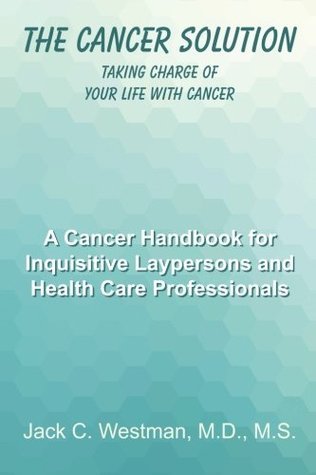 The Cancer Solution: Taking Charge of Your Life with Cancer by Jack C ...