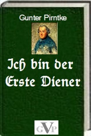 Ich bin der Erste Diener (German Edition) by Gunter Pirntke | Goodreads