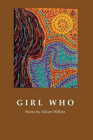 Girl Who by Allison Wilkins | Goodreads