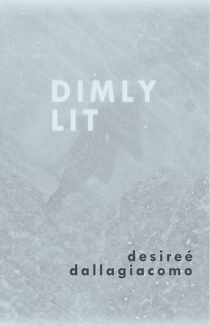 Dimly Lit by Desireé Dallagiacomo | Goodreads