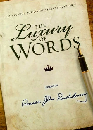 The Luxury of Words: Poems of Rousas John Rushdoony by Rousas John ...
