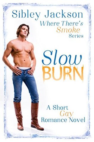 Slow Burn (Where There's Smoke, #3) by Sibley Jackson | Goodreads