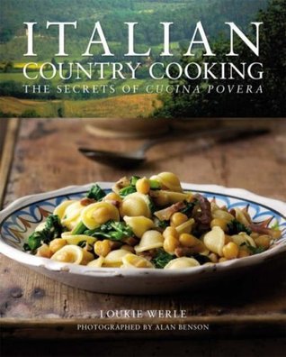 Italian Country Cooking: The Secrets of Cucina Povera by Loukie Werle ...