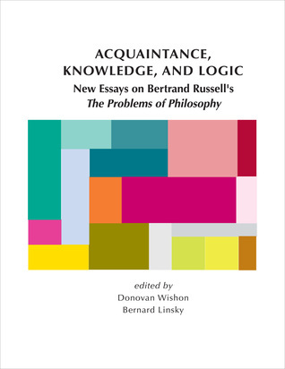 Acquaintance, Knowledge, and Logic: New Essays on Bertrand Russell's ...