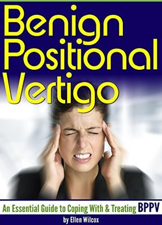 Benign Positional Vertigo: An Essential Guide to Coping With and ...
