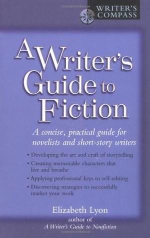 A Writer's Guide to Fiction: A Concise, Practical Guide for Novelists ...