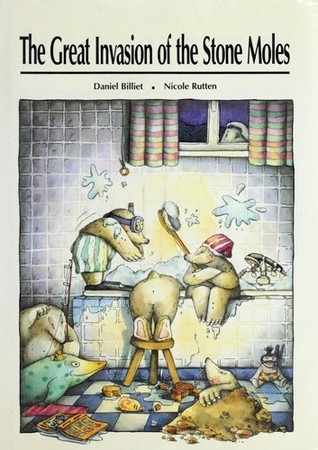 The Great Invasion of the Stone Moles by Daniel Billiet | Goodreads