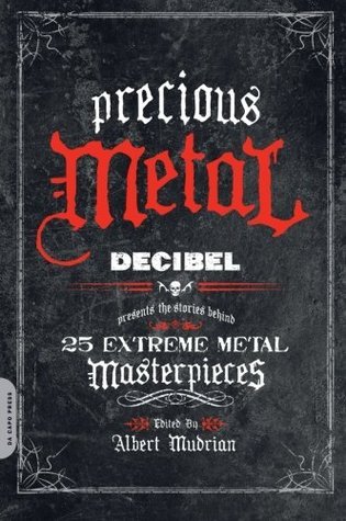 Precious Metal: Decibel Presents the Stories Behind 25 Extreme Metal ...