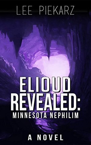 Elioud Revealed: Minnesota Nephilim: A Novel by Lee Piekarz | Goodreads