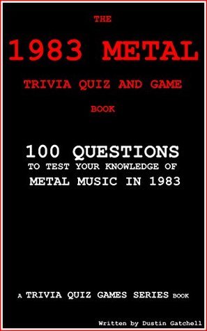 The 1983 Metal Trivia Quiz and Game Book: 100 Questions to test your ...