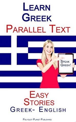 Learn Greek: Parallel Text - Easy Stories by Polyglot Planet Publishing ...