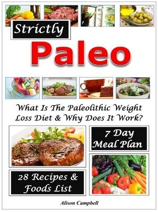 Strictly Paleo! What Is The Paleolithic Weight Loss Diet? With 7 Day ...