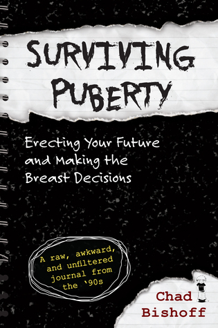 Surviving Puberty: Erecting Your Future and Making the Breast Decisions by Chad Bishoff | Goodreads