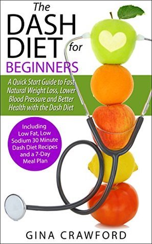 DASH Diet:The DASH Diet for Beginners - A DASH Diet QUICK START GUIDE to Fast Natural Weight ...
