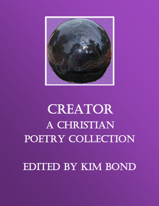 Creator: A Christian Poetry Collection by Kim Bond | Goodreads