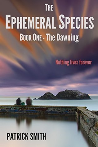 The Ephemeral Species - Book One: The Dawning by Patrick Smith | Goodreads