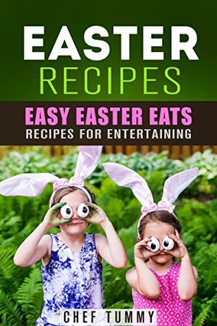EASTER RECIPES: EASY EASTER EATS -- RECIPES FOR ENTERTAINING by Myra McIntyre | Goodreads
