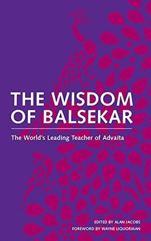 The Wisdom of Balsekar: The World's Leading Teacher of Advaita by ...