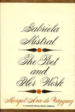 Gabriela Mistral: The Poet and Her Work by Margot Arce de Vazquez ...