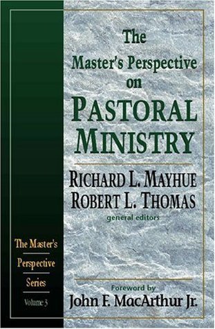 The Master's Perspective on Pastoral Ministry by Richard L. Mayhue ...