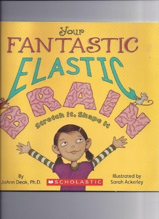 Your Fantastic Elastic Brain by JoAnn Deak | Goodreads