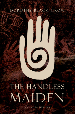 The Handless Maiden: A Lakota Mystery by Dorothy Black Crow | Goodreads
