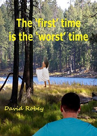 The 'First' time, is the 'Worst' time. by David Robey | Goodreads