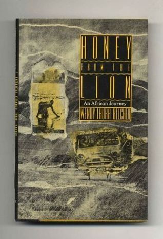 Honey from the Lion: An African Journey by Wendy Laura Belcher | Goodreads
