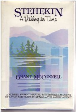 Stehekin: A Valley in Time by Grant McConnell | Goodreads