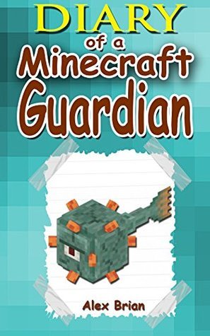 Diary Of A Minecraft Guardian by Alex Brian | Goodreads
