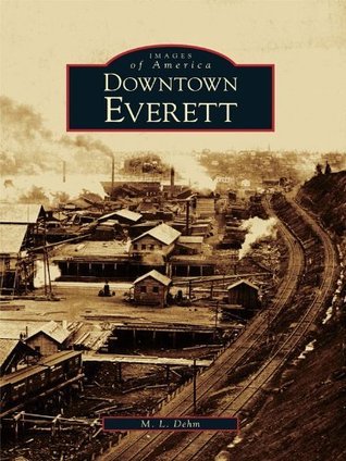Downtown Everett by M.L. Dehm | Goodreads