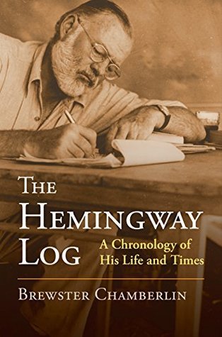 The Hemingway Log: A Chronology of His Life and Times by Brewster ...