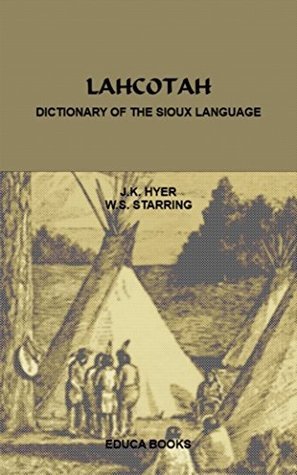 Lahcotah: Dictionary of the Sioux Language by J.K. Hyer | Goodreads