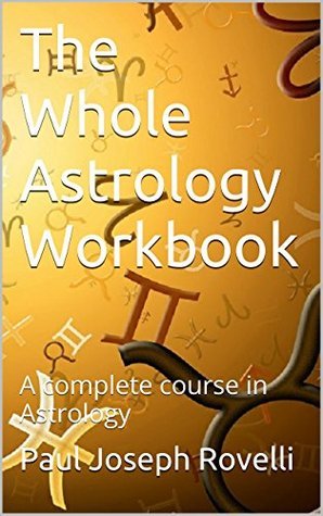The Whole Astrology Workbook: A complete course in Astrology by Paul ...
