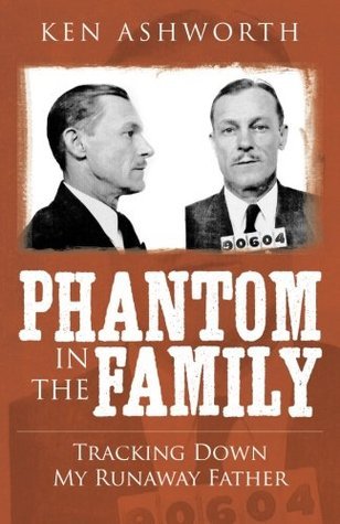 Phantom in the Family: Tracking Down my Runaway Father by Ken Ashworth ...