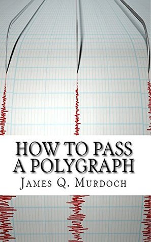 How to Pass a Polygraph: Mastering the Art of Passing a Polygraph Test ...