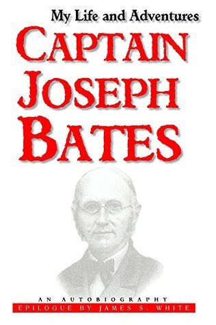 My Life and Adventures: Captain Joseph Bates by Joseph Bates | Goodreads