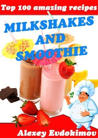 Top 100 Amazing Recipes Milkshakes and Smoothie by Alexey Evdokimov ...