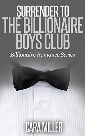 Surrender to the Billionaire Boys Club by Cara Miller | Goodreads