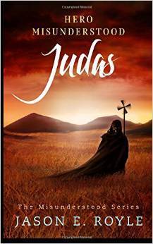 Judas: Hero Misunderstood by Jason E. Royle | Goodreads