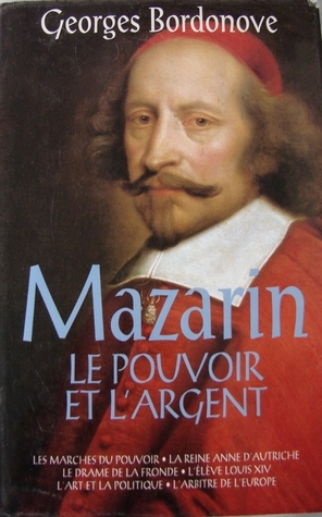 Mazarin : Le pouvoir et l'argent by Georges Bordonove | Goodreads