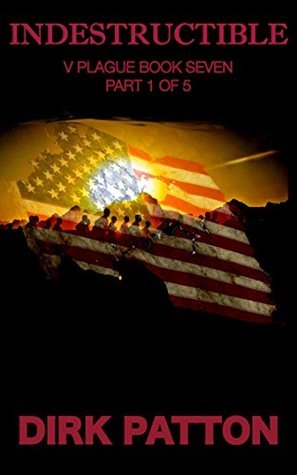 Indestructible: Part 1: Part 1 of 5 by Dirk Patton | Goodreads