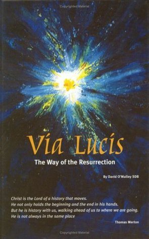 Via Lucis: The Way of the Resurrection by David O'Malley | Goodreads