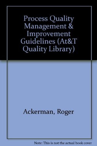 Process Quality Management & Improvement Guidelines by Roger Ackerman ...