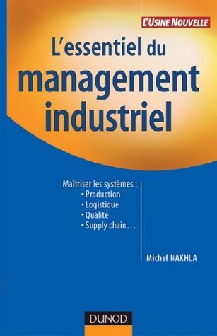 L'essentiel du management industriel : Maîtriser les systèmes ...