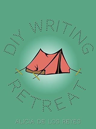 DIY Writing Retreat: A Guide to Getting Away by Alicia de los Reyes ...