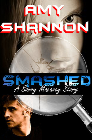 Smashed A Savvy Macavoy Story by Amy Shannon | Goodreads