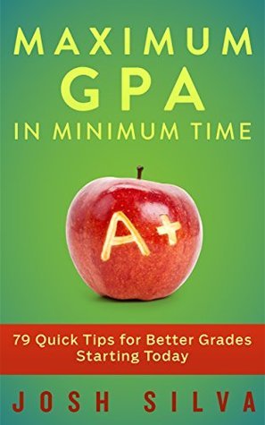 Maximum GPA in Minimum Time: 79 Quick Tips for Better Grades Starting ...