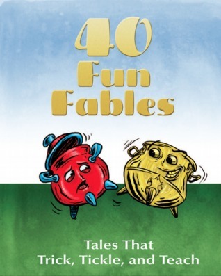 Forty Fun Fables: Tales that Trick, Tickle and Teach by Martha Hamilton ...
