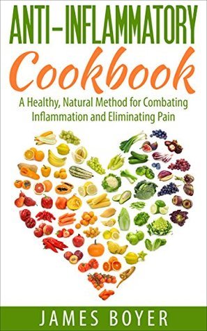Anti-Inflammatory Cookbook: A Healthy, Natural Method for Combating ...